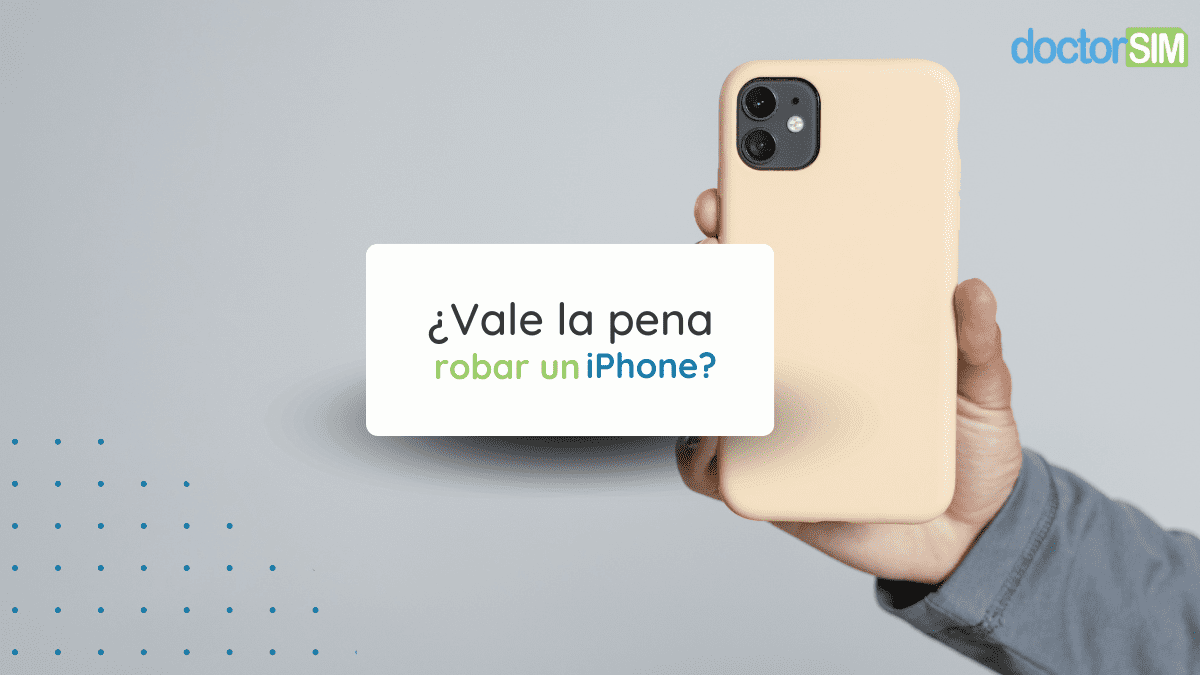 ¿Vale la pena robar un iPhone? - doctorSIM Blog ES